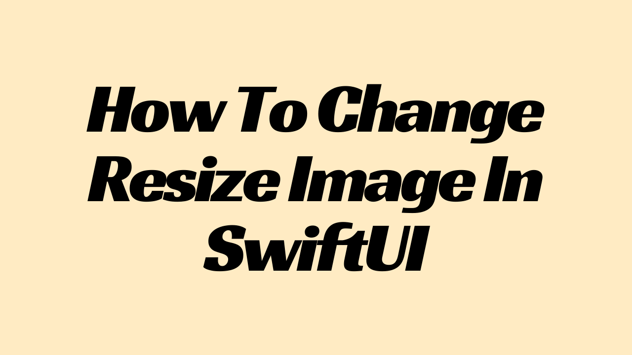 How To Change Resize Image In SwiftUI - Smash Swift
