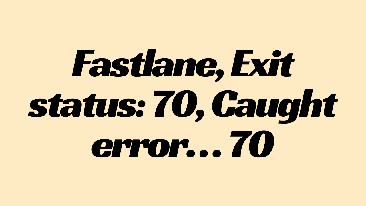 Fastlane Exit Status 70 Caught Error 70 Smash Swift Fastlane Exit Status 70 Caught Error 70 Smash Swift